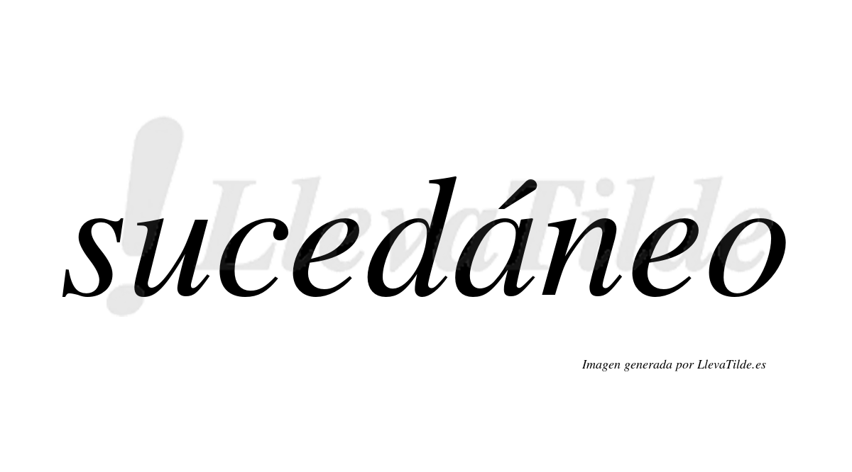 ¿Lleva tilde sucedáneo? | LlevaTilde.es