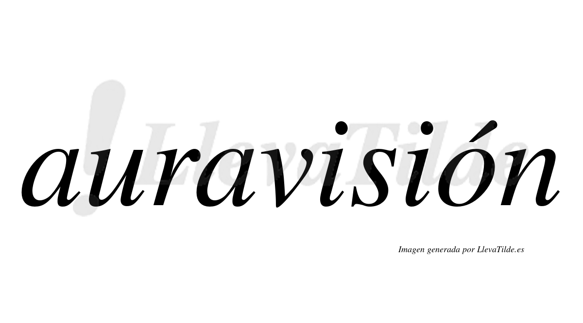 ¿Lleva tilde auravisión? | LlevaTilde.es