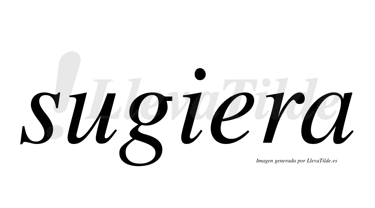 ¿Lleva tilde sugiera? | LlevaTilde.es