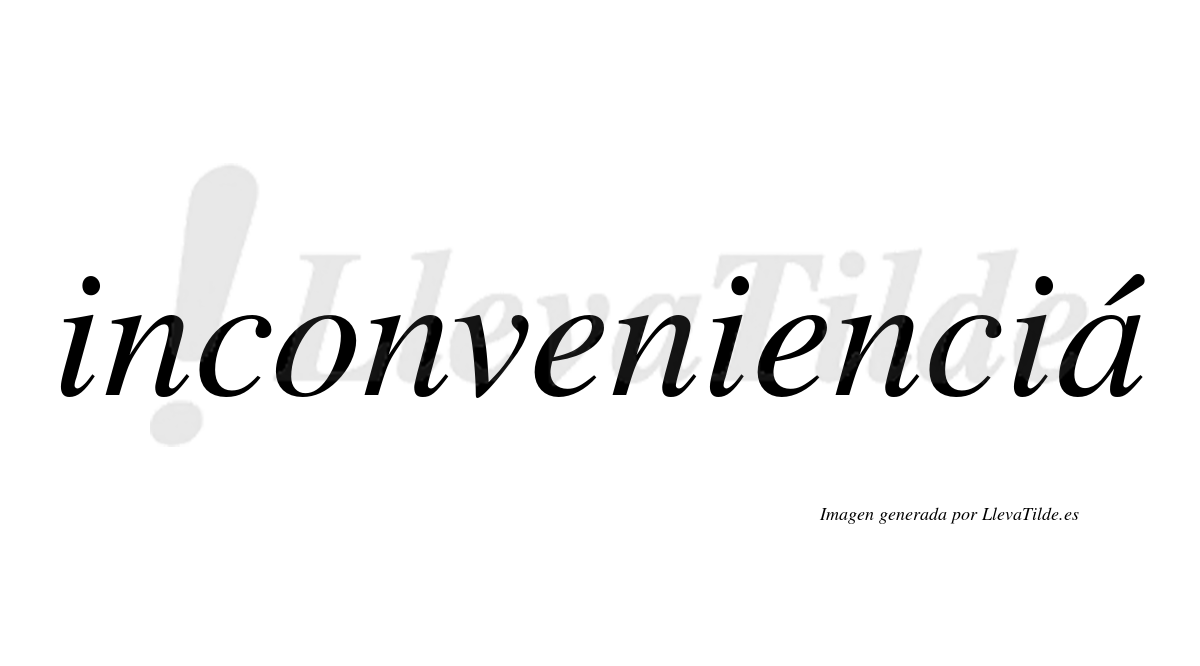 ¿Lleva tilde inconvenienciá? | LlevaTilde.es