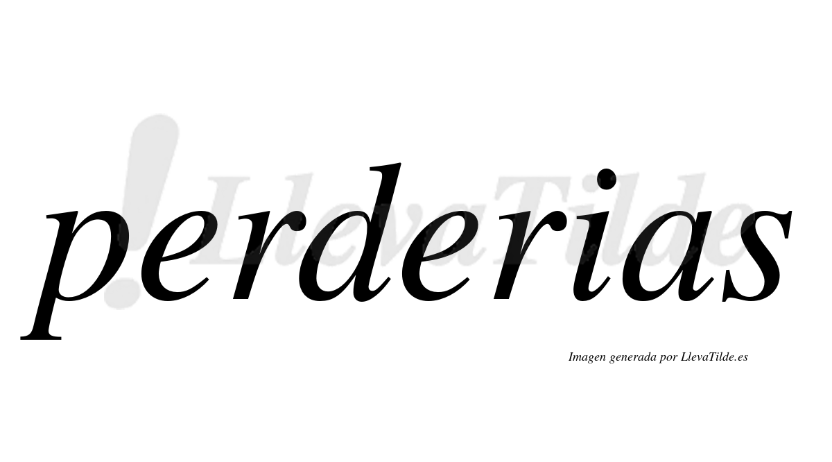 ¿Lleva tilde perderias? | LlevaTilde.es
