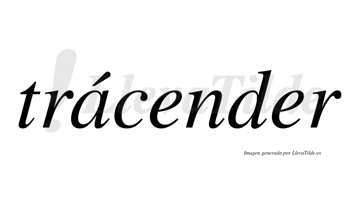 ¿Lleva tilde trácender? | LlevaTilde.es