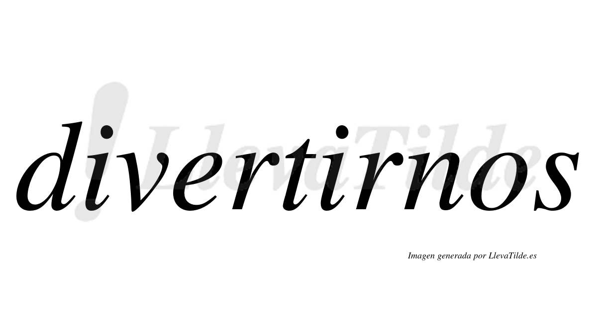 ¿Lleva tilde divertirnos? | LlevaTilde.es