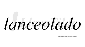 ¿Lleva tilde lanceolado? | LlevaTilde.es