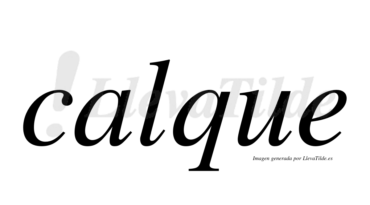 ¿Lleva tilde calque? | LlevaTilde.es