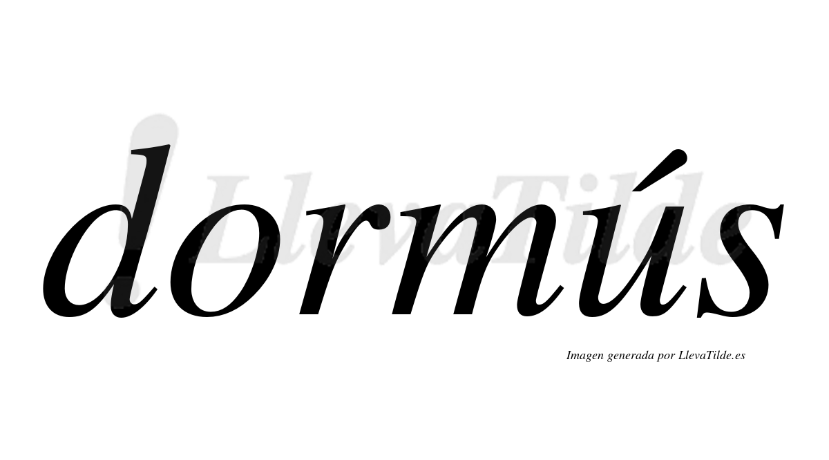 ¿Lleva tilde dormús? | LlevaTilde.es