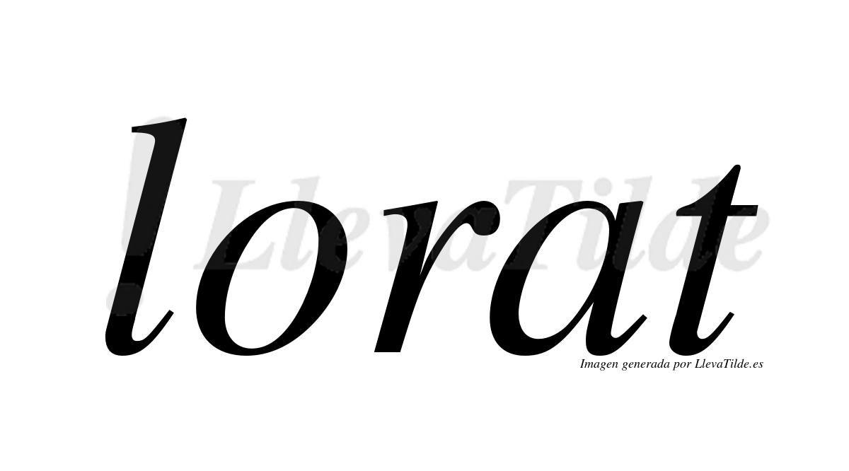 ¿Lleva tilde lorat? | LlevaTilde.es