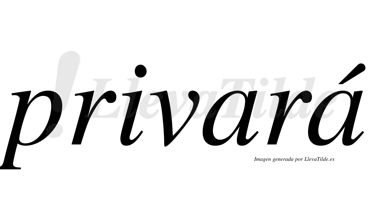 ¿Lleva tilde privará? | LlevaTilde.es