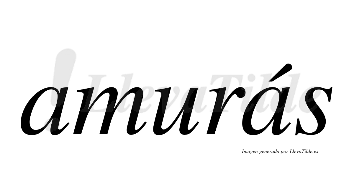 ¿Lleva tilde amurás? | LlevaTilde.es