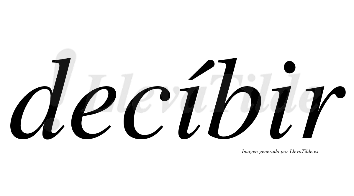¿Lleva tilde decíbir? | LlevaTilde.es