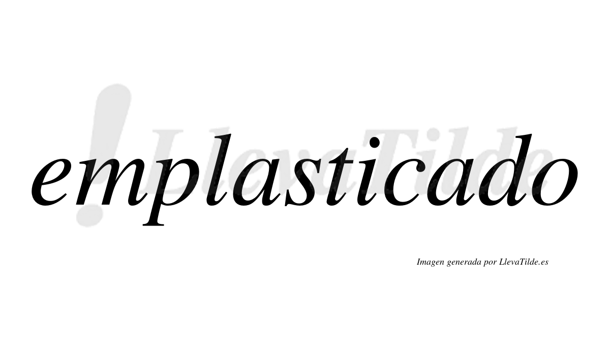 ¿Lleva tilde emplasticado? | LlevaTilde.es