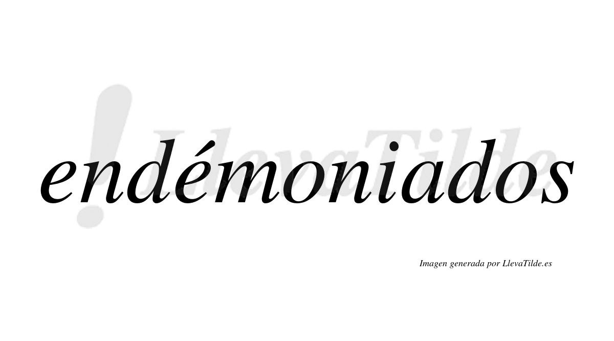 ¿Lleva tilde endémoniados? | LlevaTilde.es