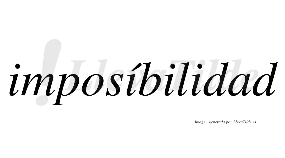 ¿Lleva tilde imposíbilidad? | LlevaTilde.es