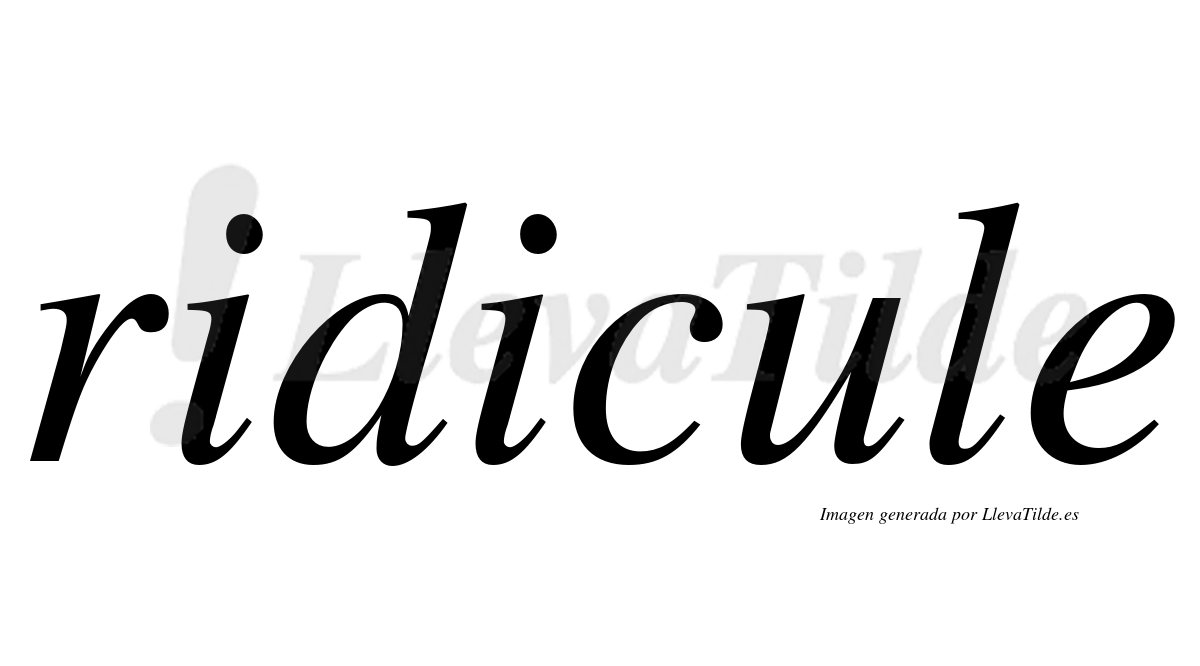 ¿Lleva tilde ridicule? | LlevaTilde.es