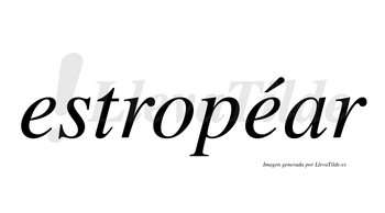 ¿Lleva tilde estropéar? | LlevaTilde.es