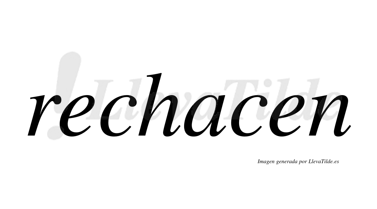 ¿Lleva tilde rechacen? | LlevaTilde.es