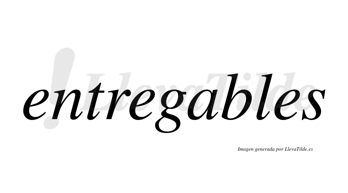 ¿Lleva tilde entregables? | LlevaTilde.es