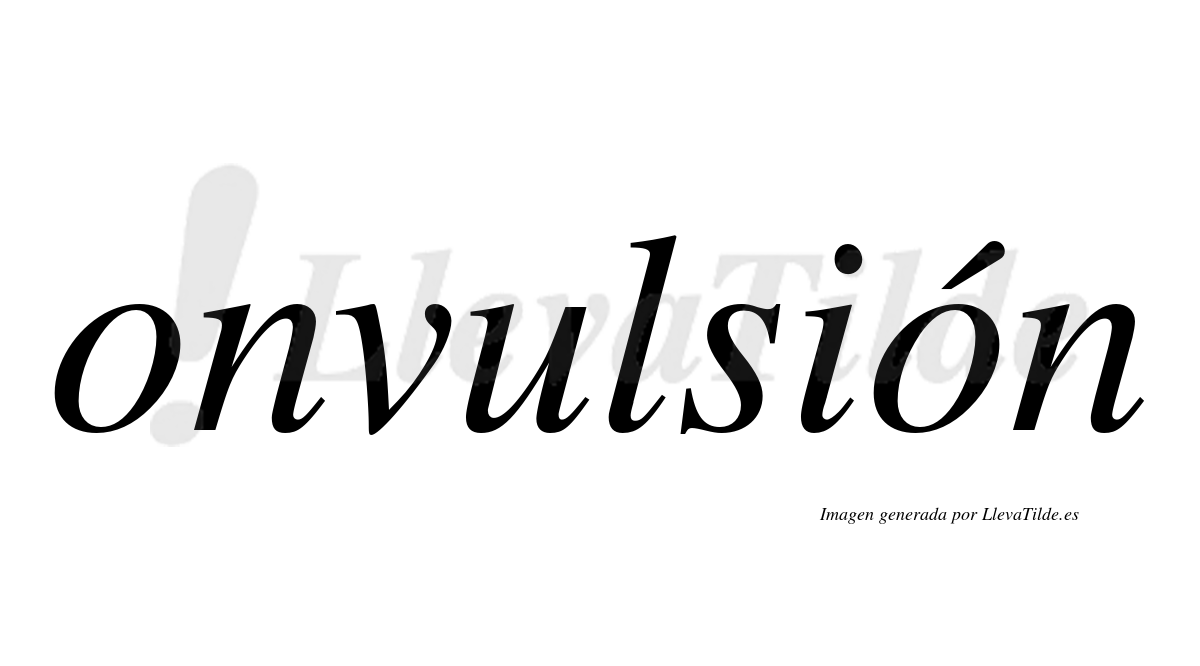 ¿Lleva tilde onvulsión? | LlevaTilde.es