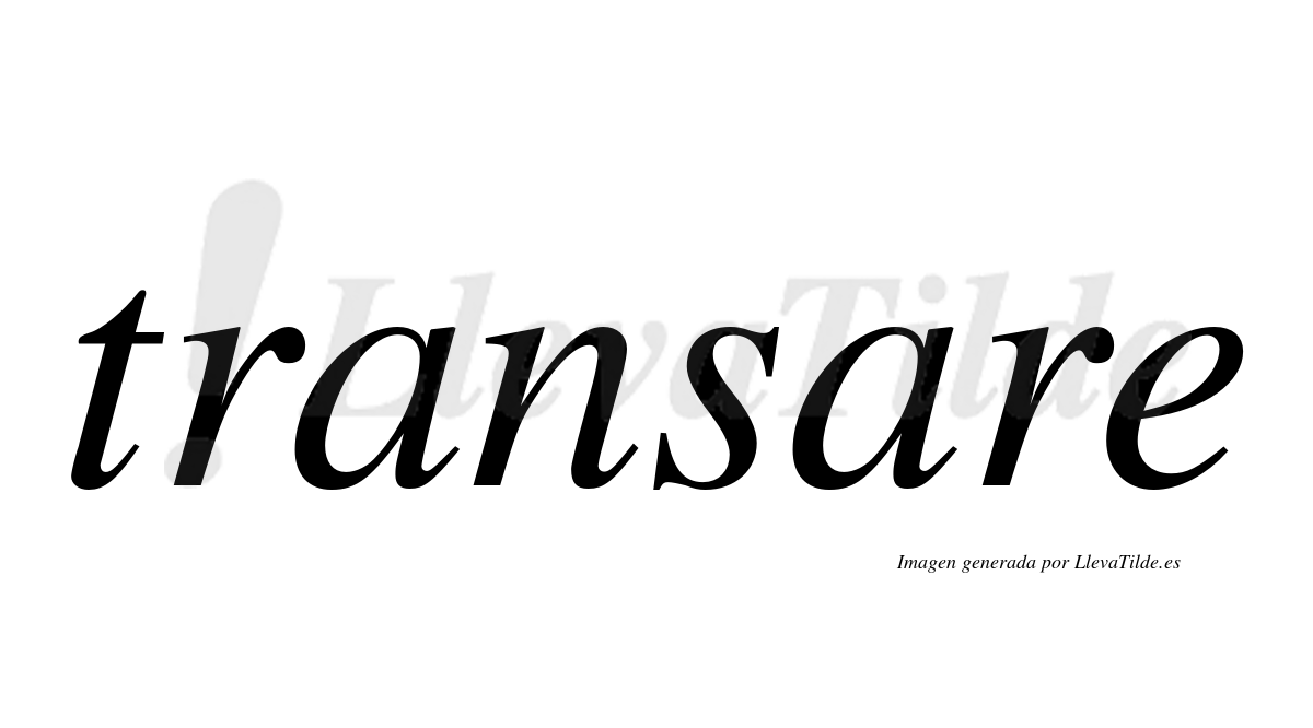 ¿Lleva tilde transare? | LlevaTilde.es
