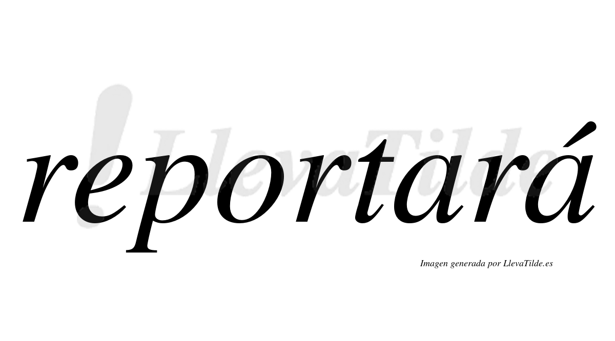 ¿Lleva tilde reportará? | LlevaTilde.es