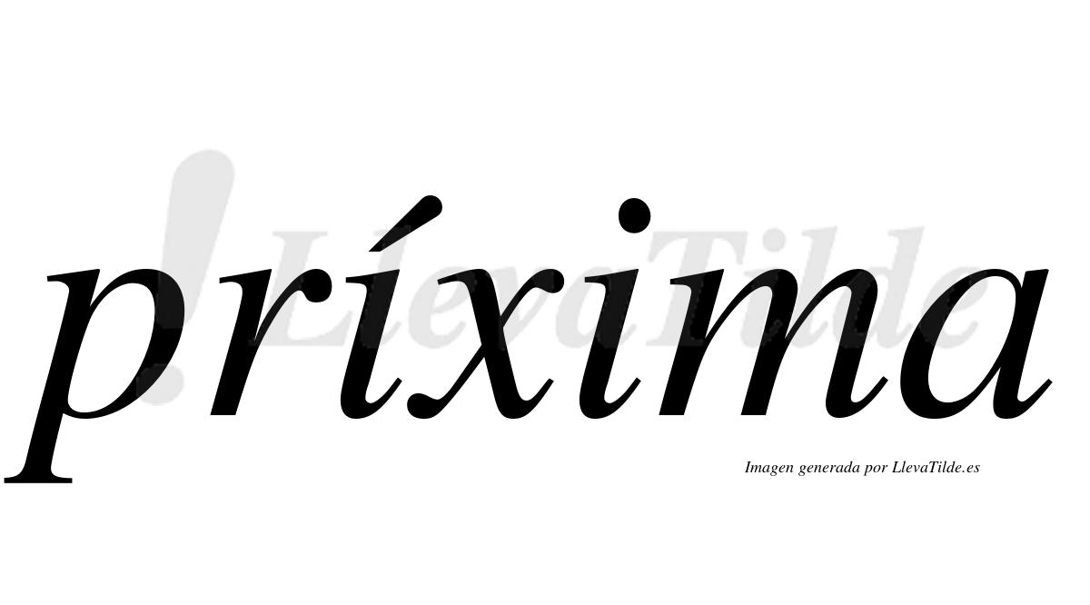 ¿Lleva tilde príxima? | LlevaTilde.es