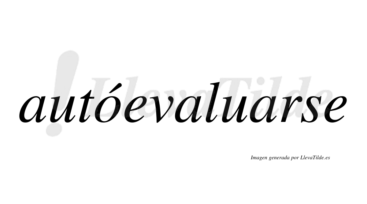 ¿Lleva tilde autóevaluarse? | LlevaTilde.es