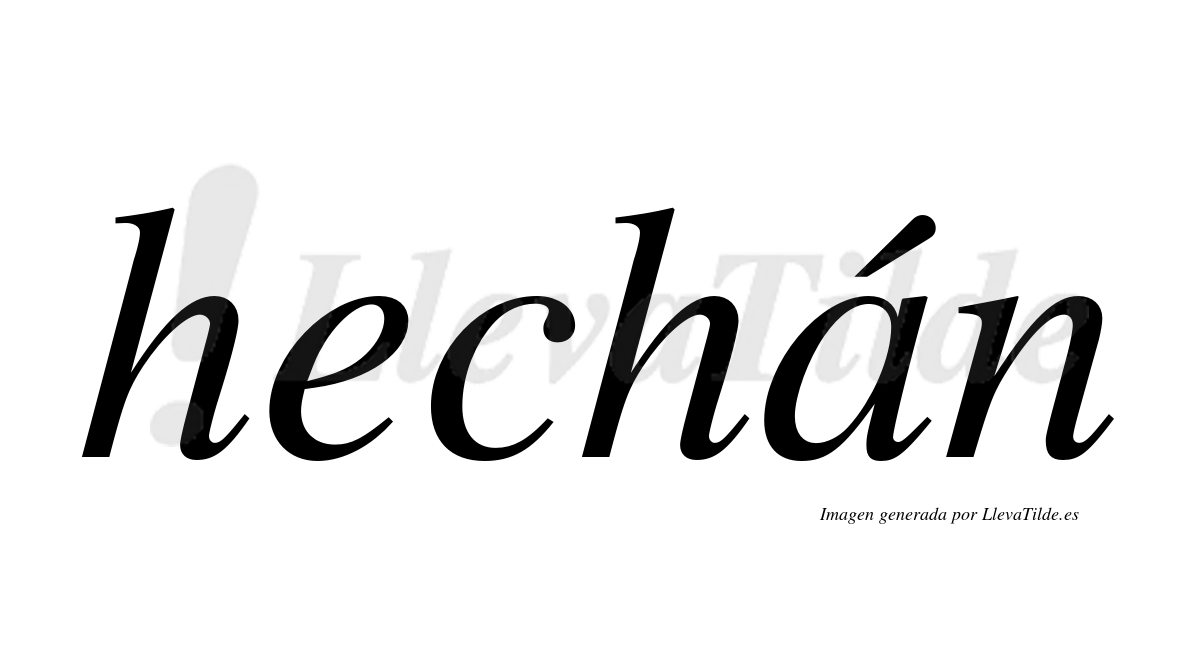 ¿Lleva tilde hechán? | LlevaTilde.es