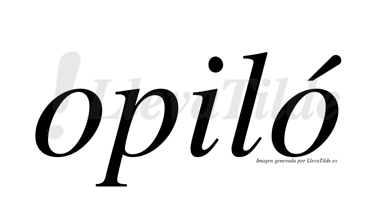 ¿Lleva tilde opiló? | LlevaTilde.es