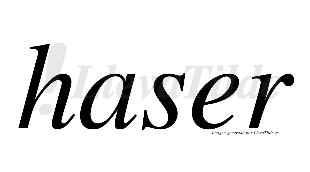 ¿Lleva tilde haser? | LlevaTilde.es