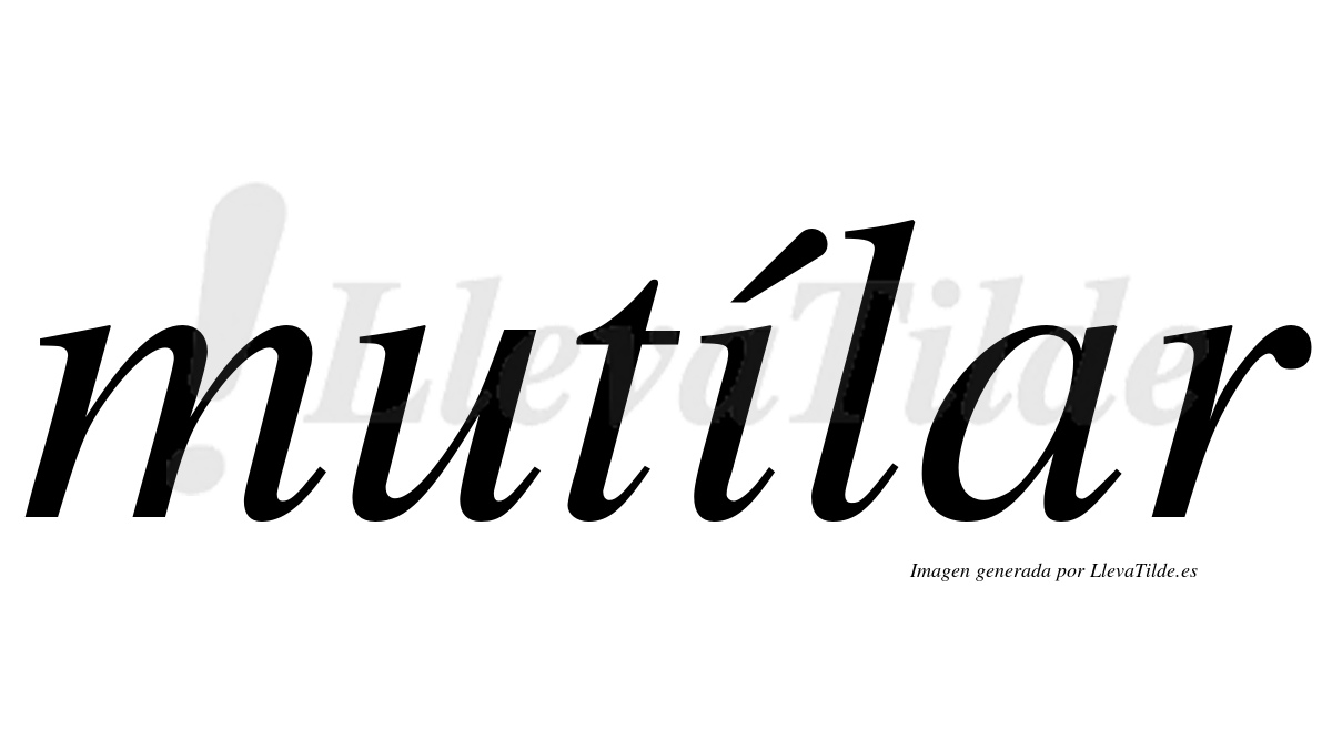 ¿Lleva tilde mutílar? | LlevaTilde.es