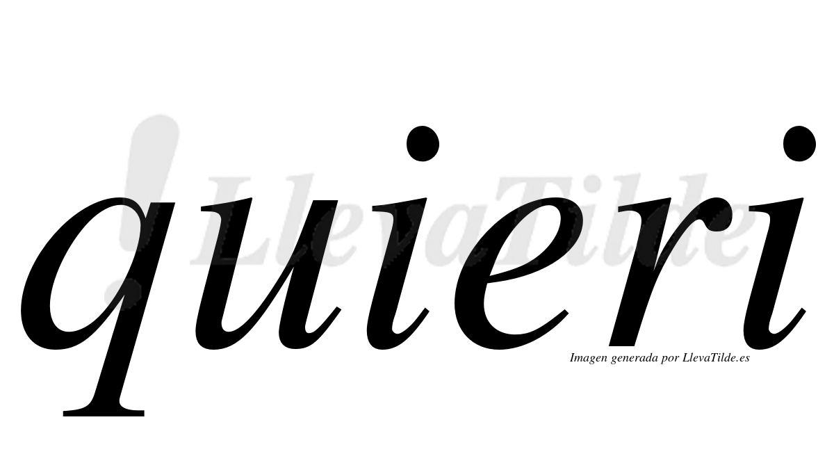 ¿Lleva tilde quieri? | LlevaTilde.es