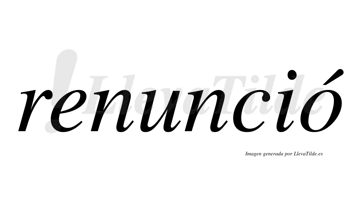 ¿Lleva tilde renunció? | LlevaTilde.es