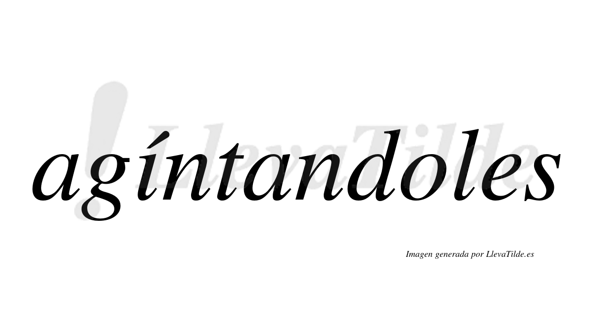 ¿Lleva tilde agíntandoles? | LlevaTilde.es