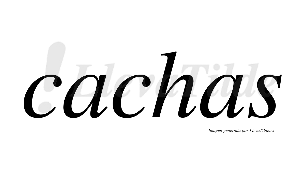 ¿Lleva tilde cachas? | LlevaTilde.es