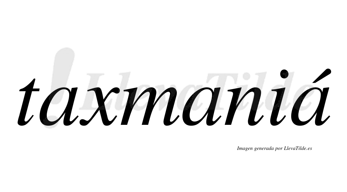 ¿Lleva tilde taxmaniá? | LlevaTilde.es