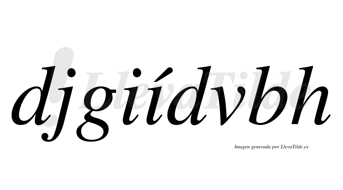 ¿Lleva tilde djgiídvbh? | LlevaTilde.es