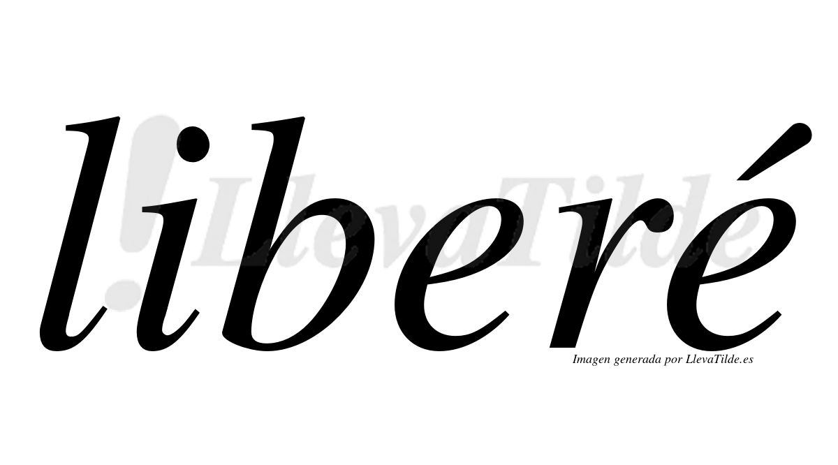 ¿Lleva tilde liberé? | LlevaTilde.es