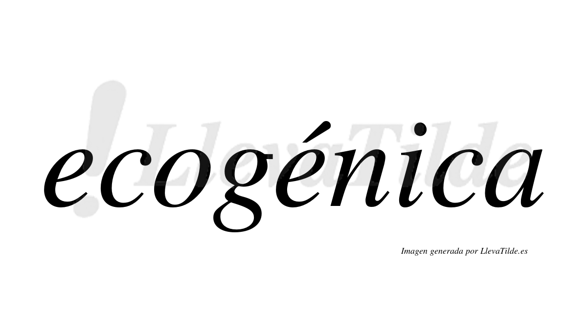 ¿Lleva tilde ecogénica? | LlevaTilde.es