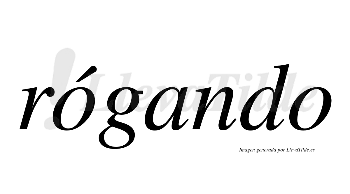 ¿Lleva tilde rógando? | LlevaTilde.es