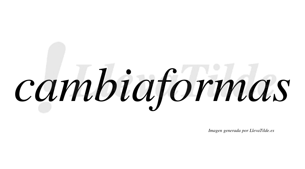 ¿Lleva tilde cambiaformas? | LlevaTilde.es