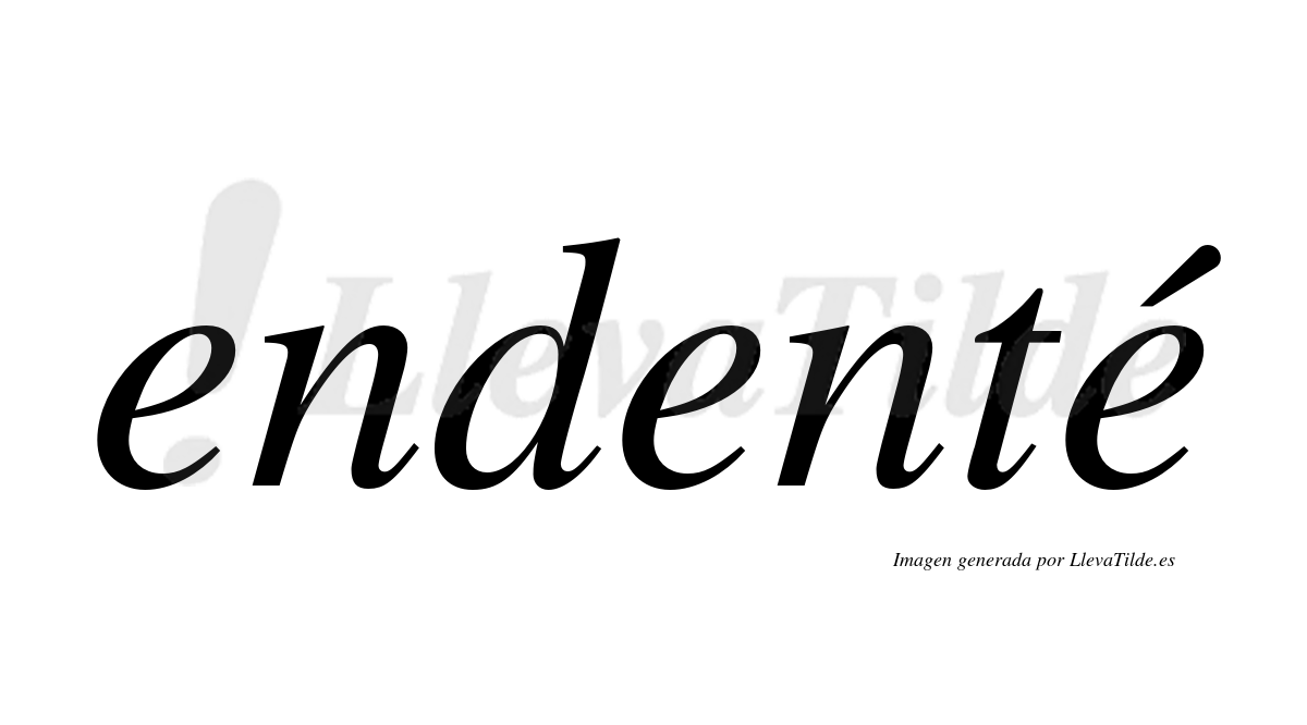 ¿Lleva tilde endenté? | LlevaTilde.es