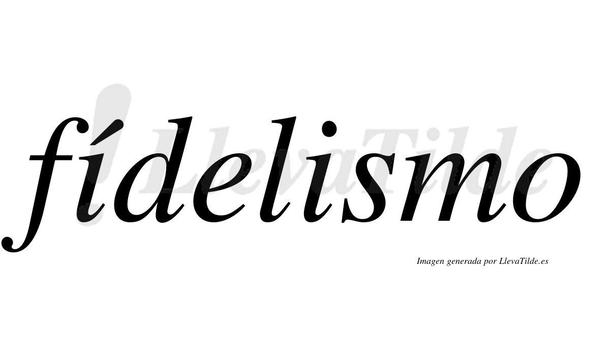 ¿Lleva tilde fídelismo? | LlevaTilde.es