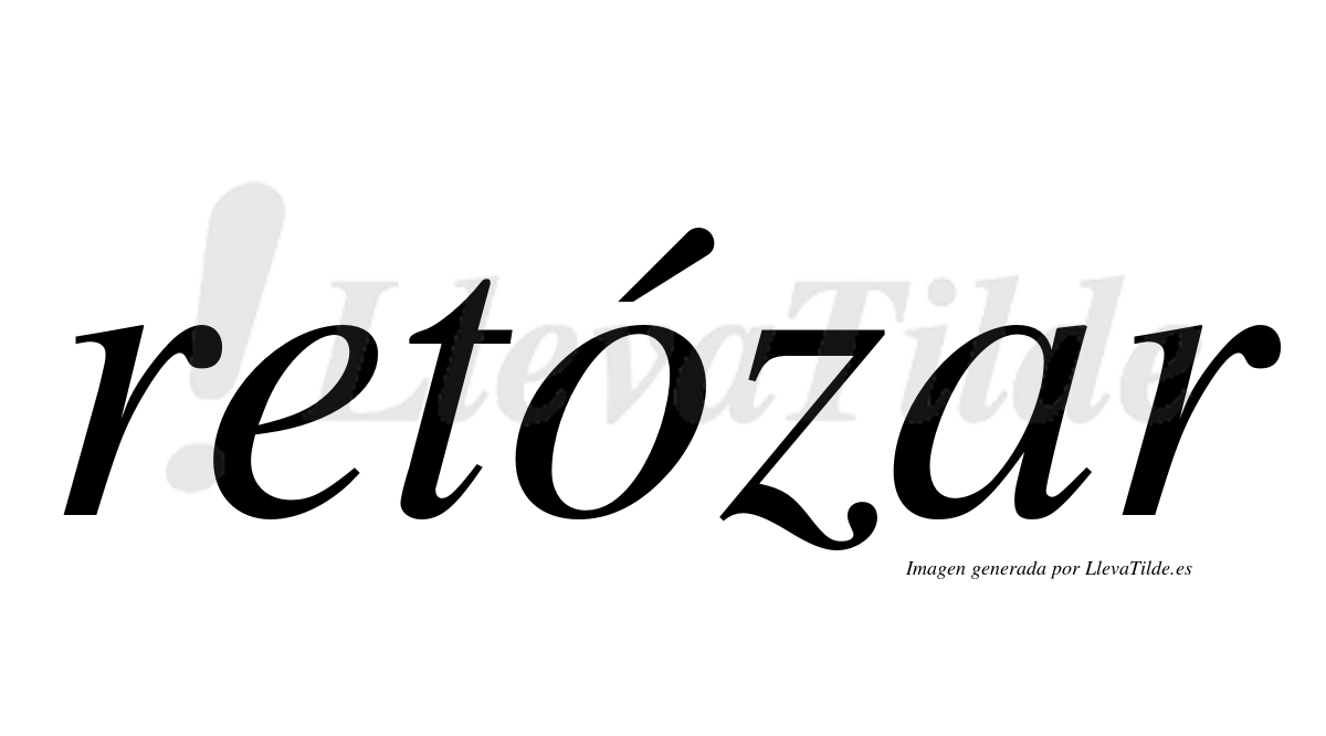 ¿Lleva tilde retózar? | LlevaTilde.es