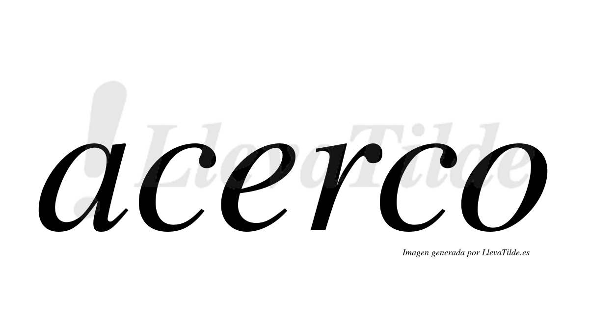 ¿Lleva tilde acerco? | LlevaTilde.es