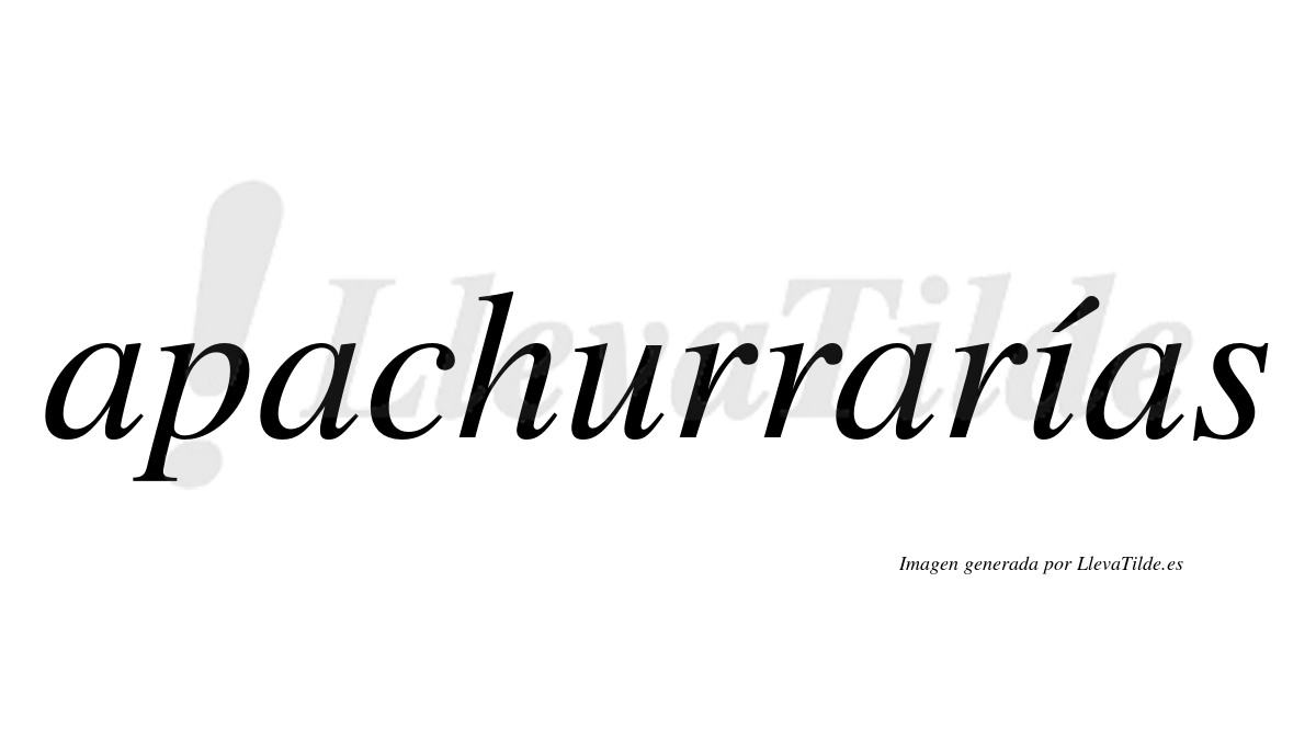¿Lleva tilde apachurrarías? | LlevaTilde.es
