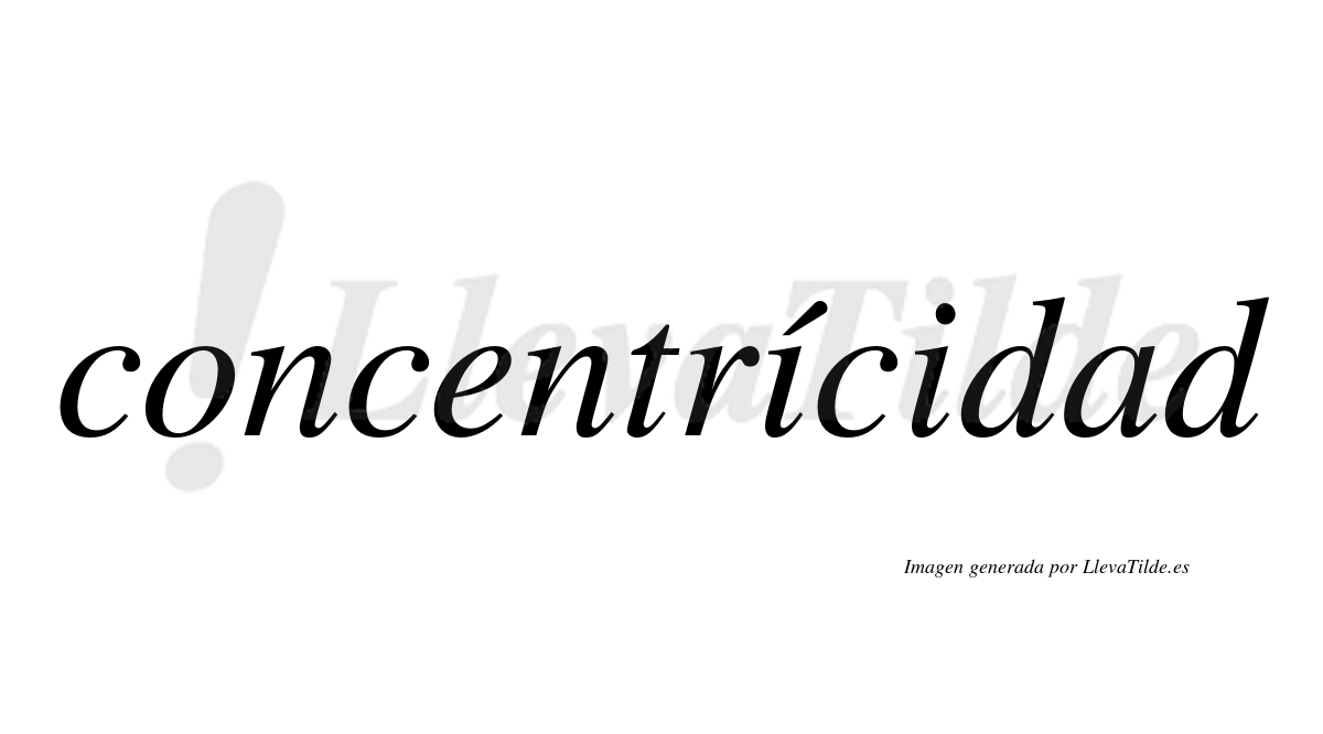 ¿Lleva tilde concentrícidad? | LlevaTilde.es