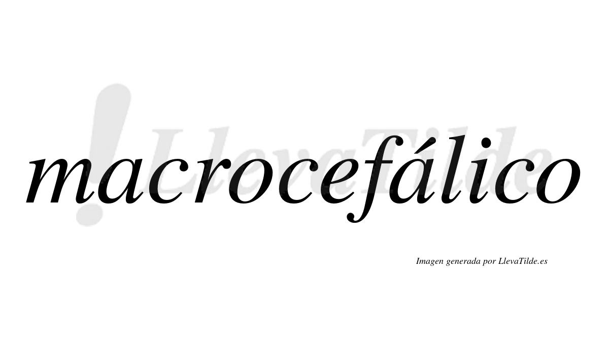 ¿Lleva tilde macrocefálico? | LlevaTilde.es