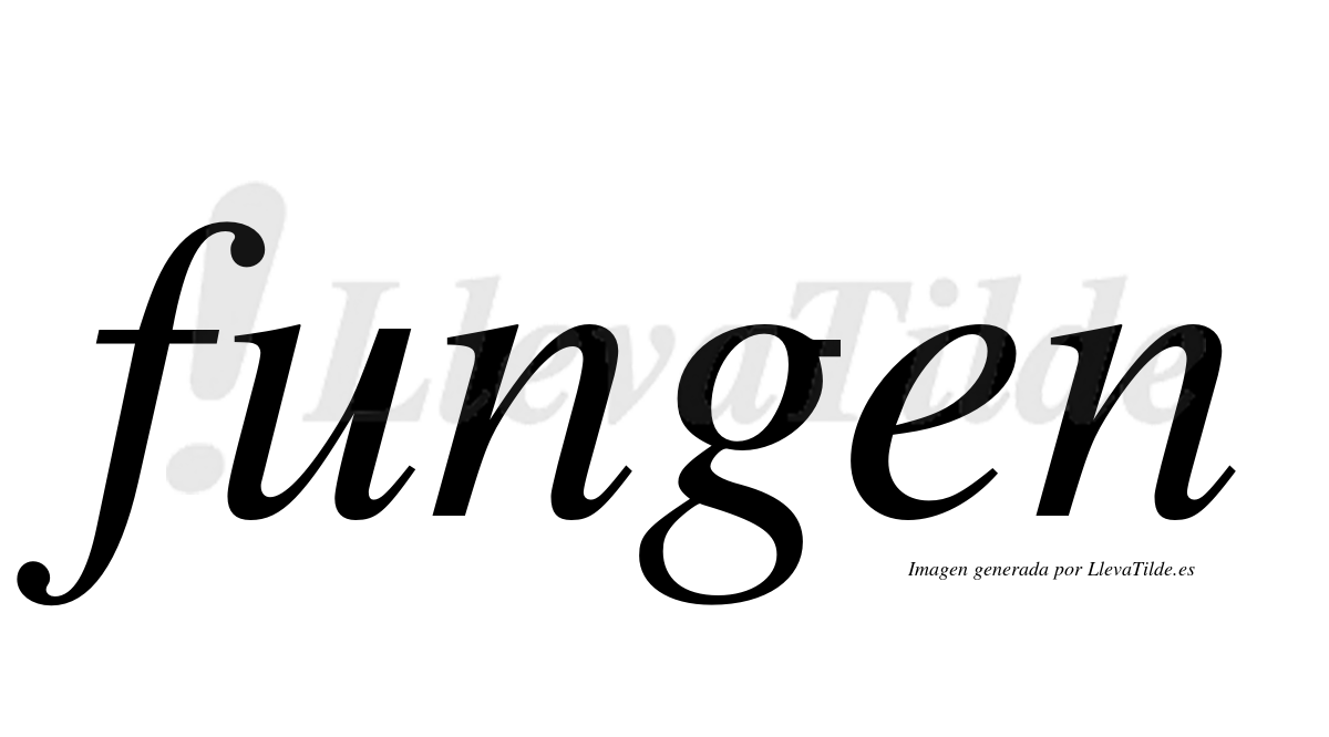 ¿Lleva tilde fungen? | LlevaTilde.es