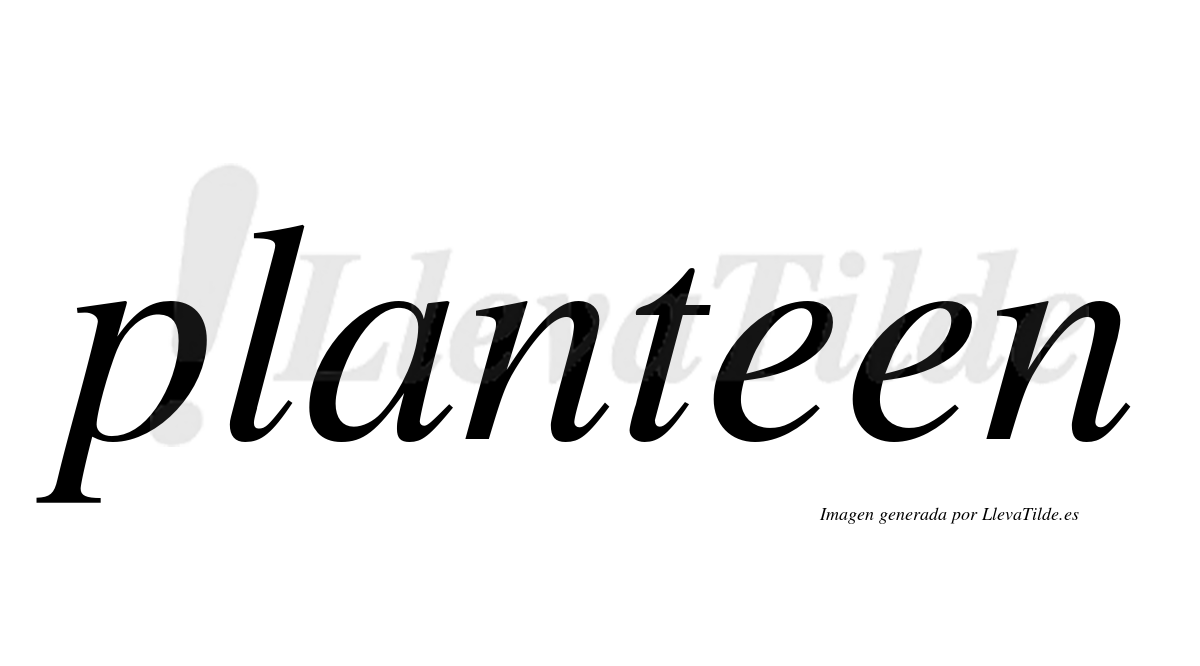 ¿Lleva tilde planteen? | LlevaTilde.es