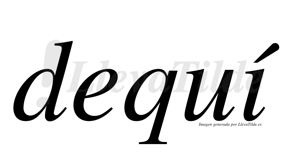 ¿Lleva tilde dequí? | LlevaTilde.es